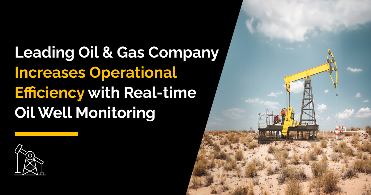 Leading Oil & Gas Company Increases Operational Efficiency with Real ...