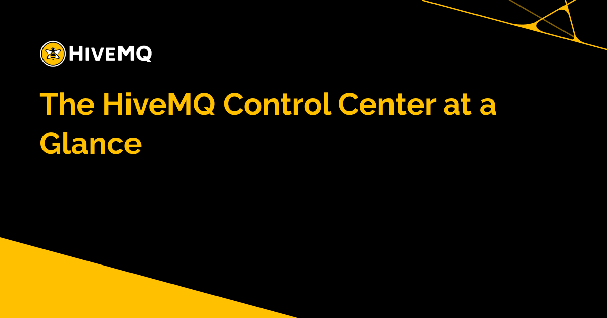 The HiveMQ Control Center at a Glance