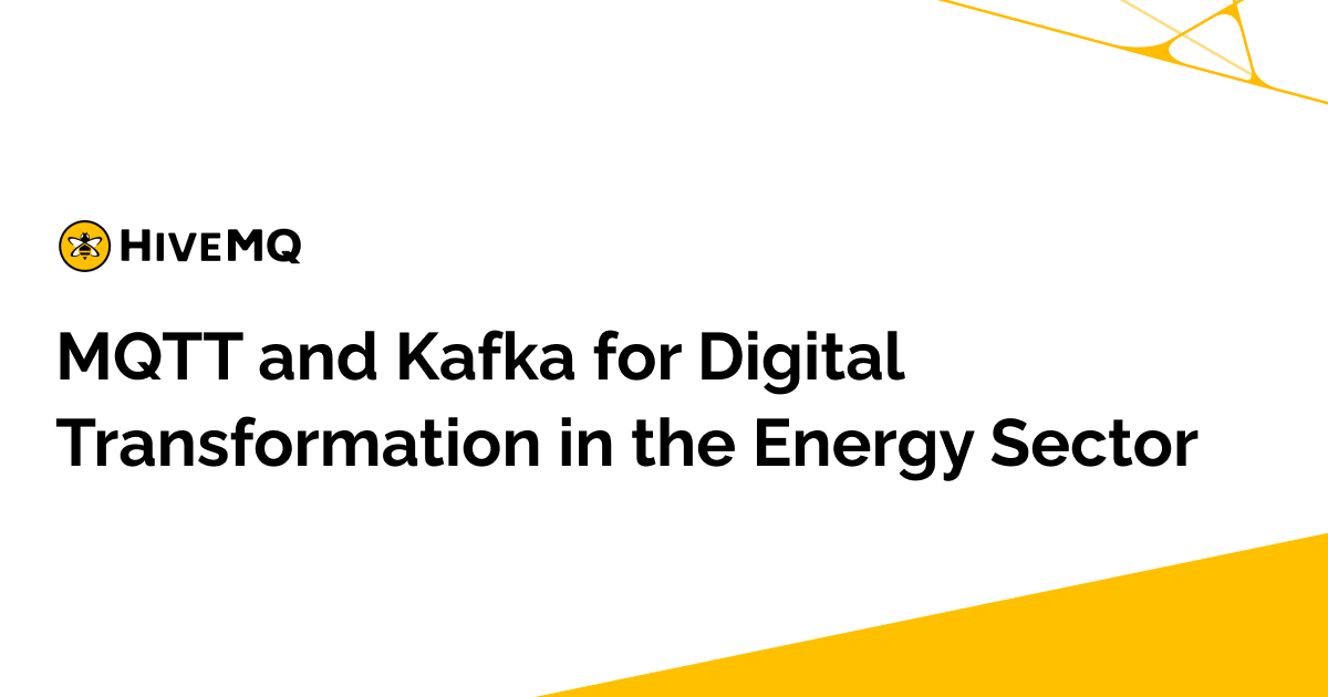 MQTT and Kafka for Digital Transformation in the Energy Sector