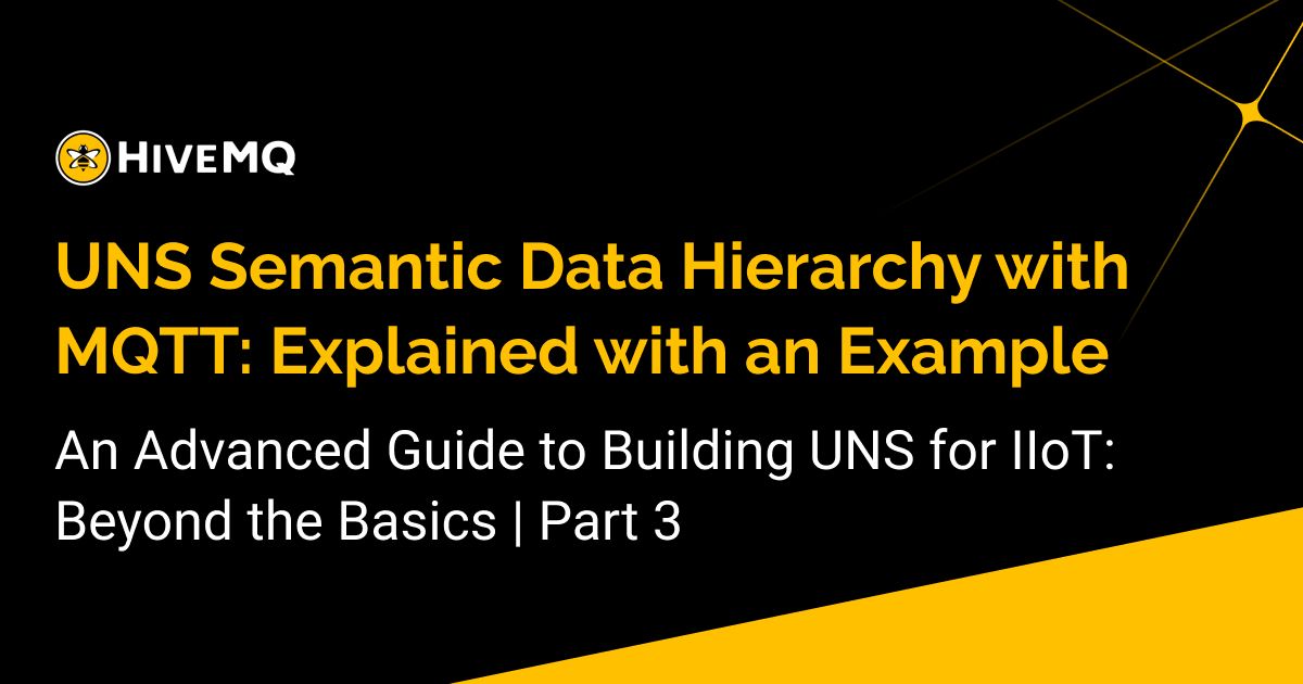 UNS Semantic Data Hierarchy with MQTT: Explained with an Example
