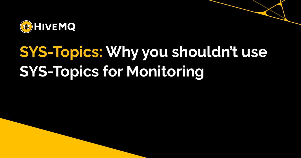 SYS-Topics: Why you shouldn’t use SYS-Topics for Monitoring