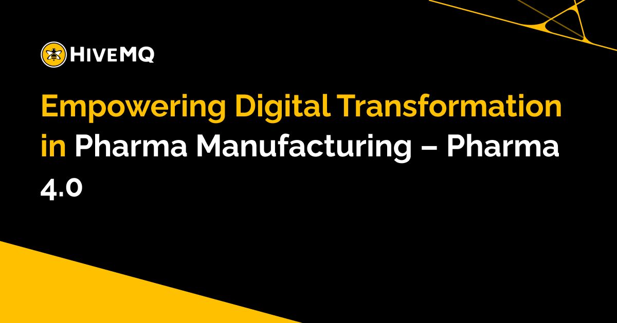 Empowering Digital Transformation in Pharma Manufacturing – Pharma 4.0