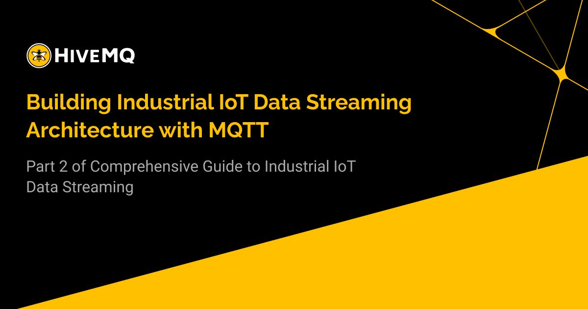 Building Industrial IoT Data Streaming Architecture with MQTT