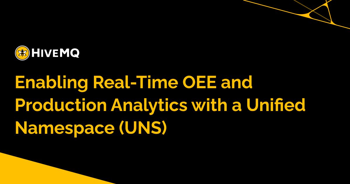 Enabling Real-Time OEE and Production Analytics with a Unified Namespace (UNS)