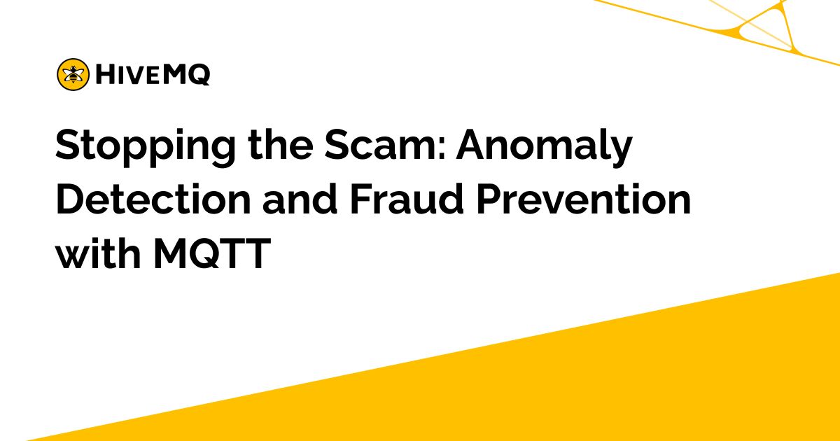 Stopping the Scam: Anomaly Detection and Fraud Prevention with MQTT