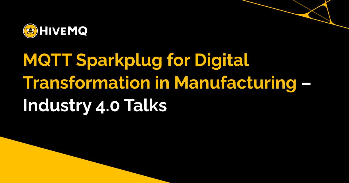 MQTT Sparkplug for Digital Transformation in Manufacturing – Industry 4 ...