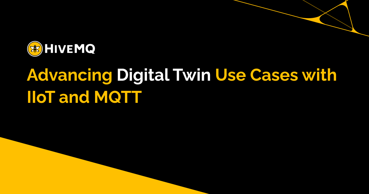 Advancing Digital Twin Use Cases with IIoT and MQTT