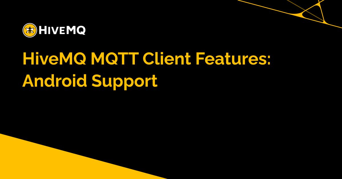 HiveMQ MQTT Client Features: Android Support