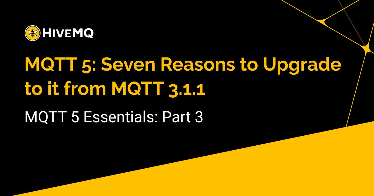 MQTT 5: Seven Reasons to Upgrade to it from MQTT 3.1.1 – MQTT 5 ...