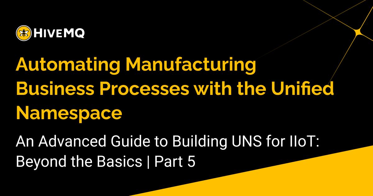 Automating Manufacturing Business Processes with the Unified Namespace