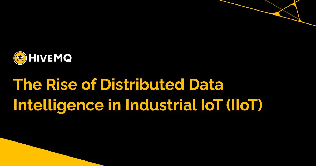 The Rise of Distributed Data Intelligence in Industrial IoT (IIoT)