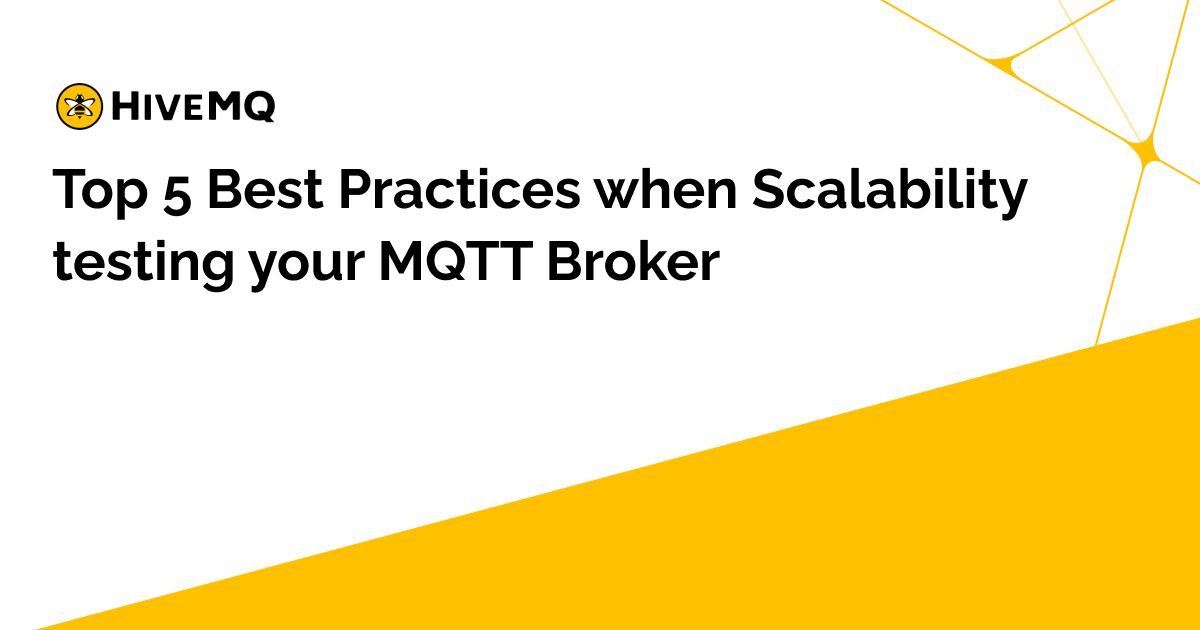 Top 5 Best Practices When Scalability Testing Your MQTT Broker