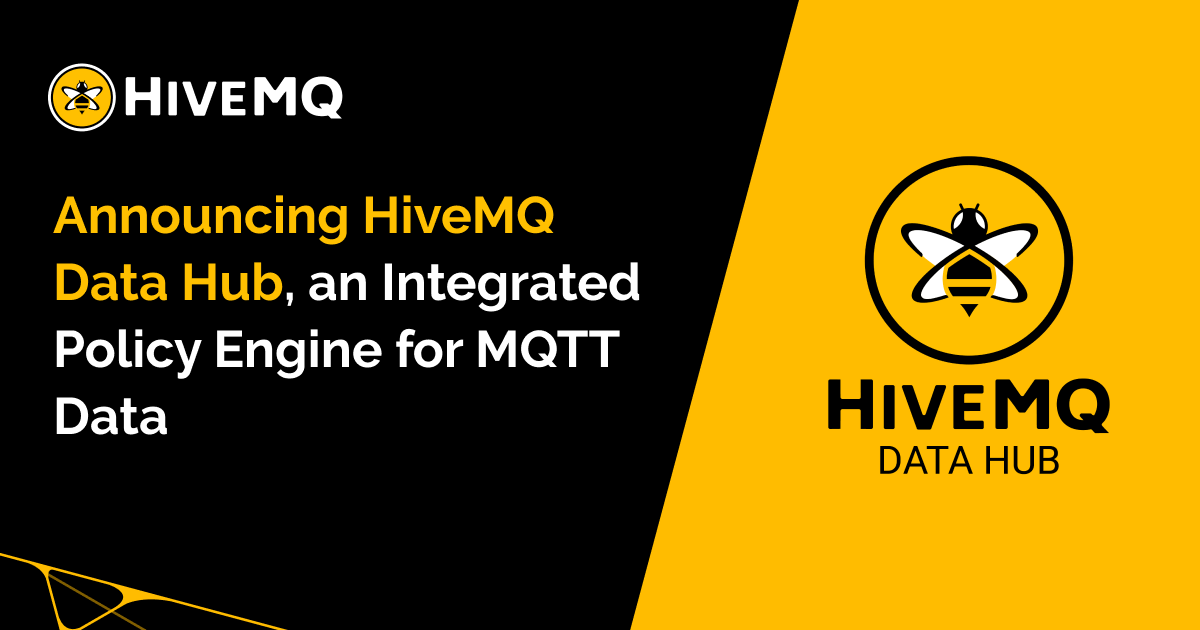 Announcing HiveMQ Data Hub, an Integrated Policy Engine for MQTT Data
