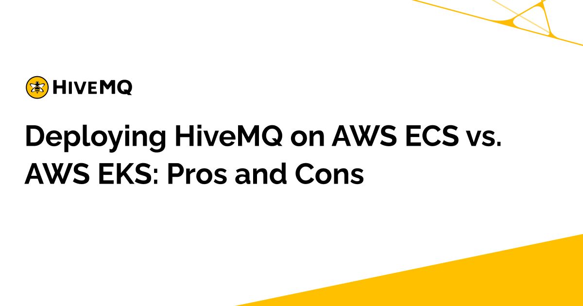 Deploying HiveMQ on AWS ECS vs. AWS EKS: Pros and Cons