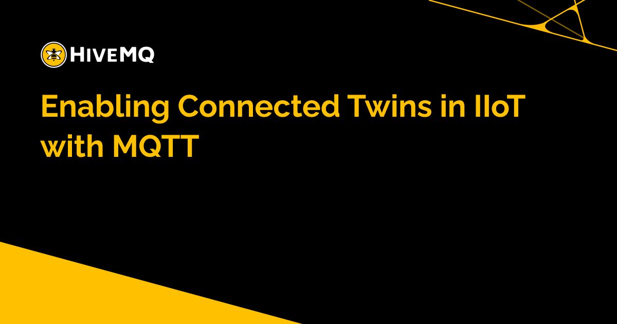 Enabling Connected Twins in IIoT with MQTT