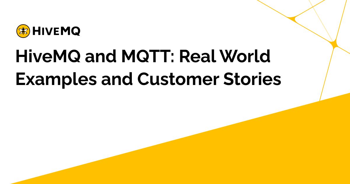 HiveMQ and MQTT: Real World Examples and Customer Stories