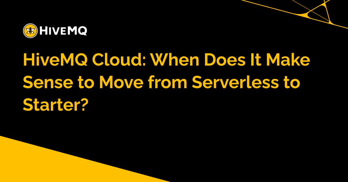 HiveMQ Cloud: When Does It Make Sense to Move from Serverless to Starter?