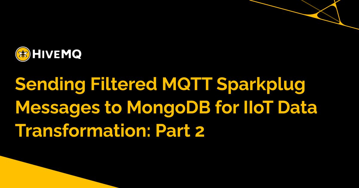 Sending Filtered MQTT Sparkplug Messages to MongoDB for IIoT Data Transformation: Part 2