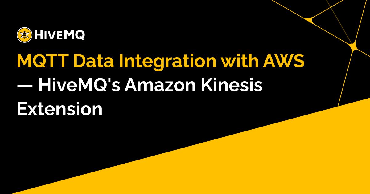 MQTT Data Integration with AWS — HiveMQ's Amazon Kinesis Extension