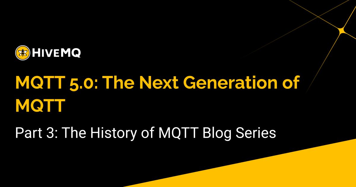 MQTT 5.0: The Next Generation of MQTT MQTT 5.0: The Next Generation of MQTT