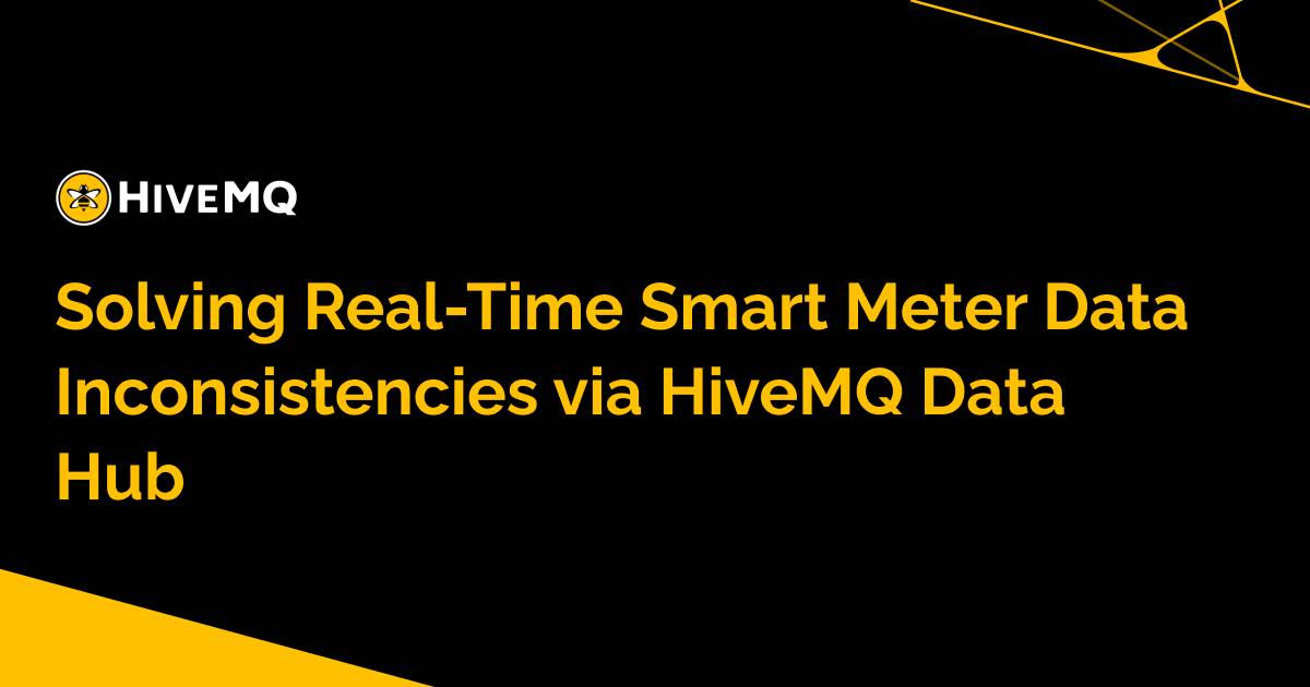 Solving Real-Time Smart Meter Data Inconsistencies via HiveMQ Data Hub