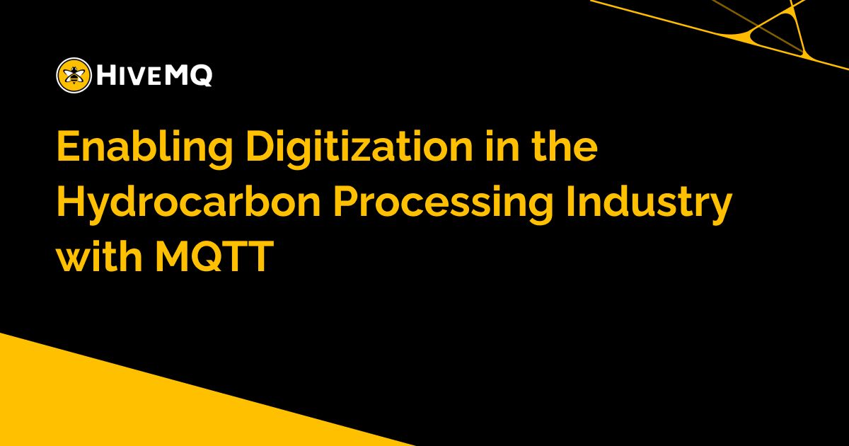Enabling Digitization In The Hydrocarbon Processing Industry With Mqtt