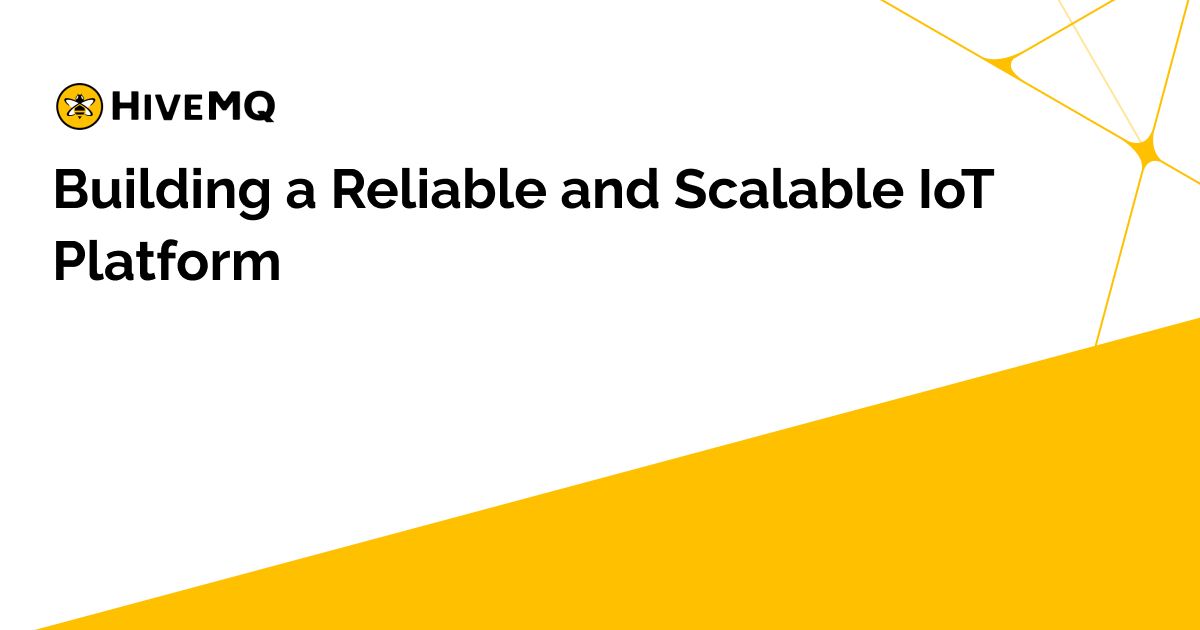 Building a Reliable and Scalable IoT Platform Building a Reliable and Scalable IoT Platform