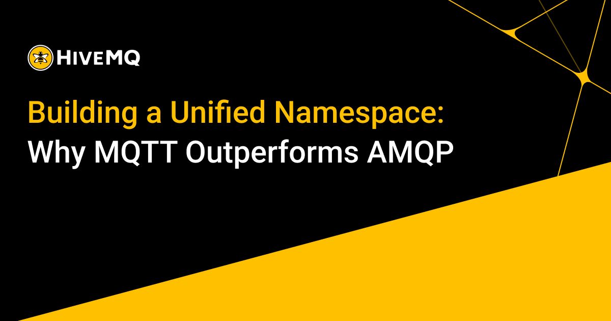 Building a Unified Namespace: Why MQTT Outperforms AMQP