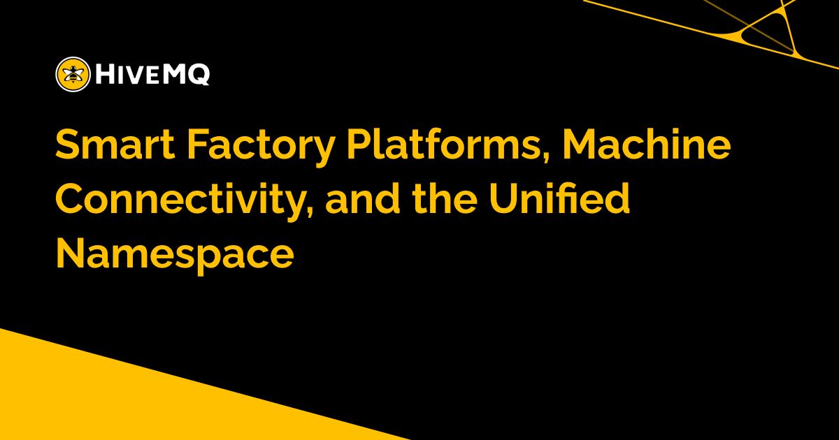 Smart Factory Platforms, Machine Connectivity, and the Unified Namespace