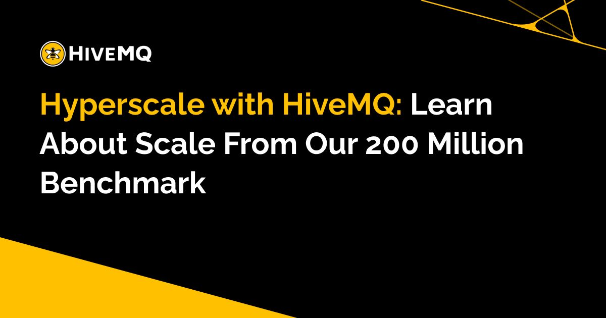Hyperscale with HiveMQ: Learn About Scale From Our 200 Million Benchmark