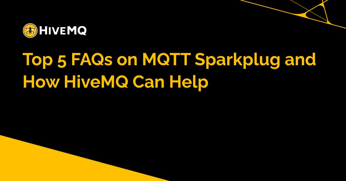 Top 5 FAQs on MQTT Sparkplug and How HiveMQ Can Help