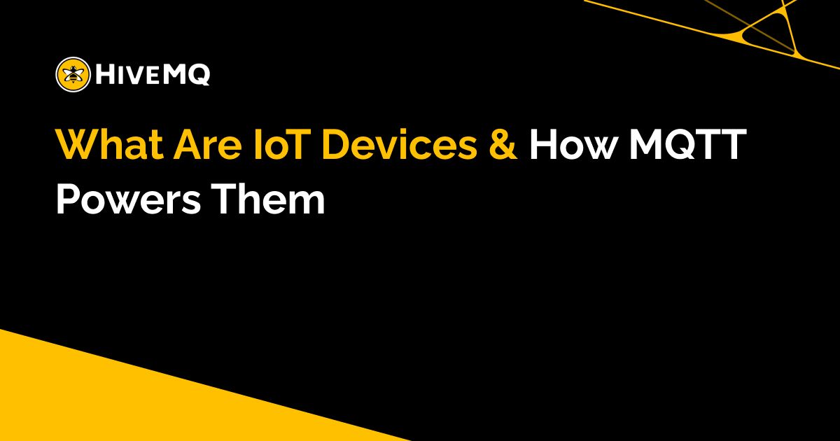 What Are IoT Devices & How MQTT Powers Them