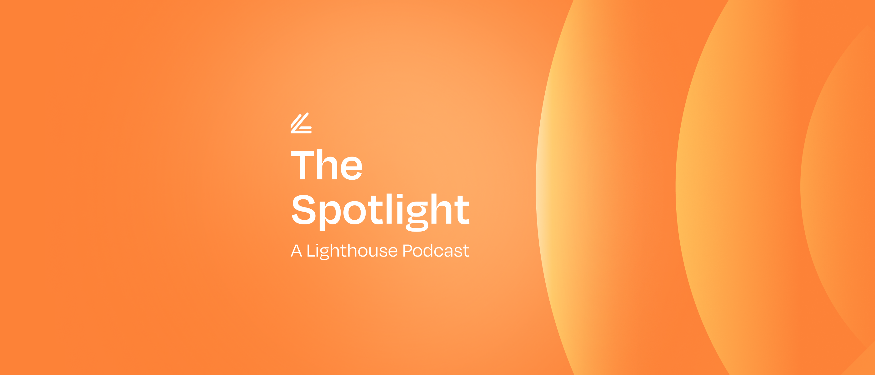 Coming soon... The Spotlight: A new podcast from Lighthouse