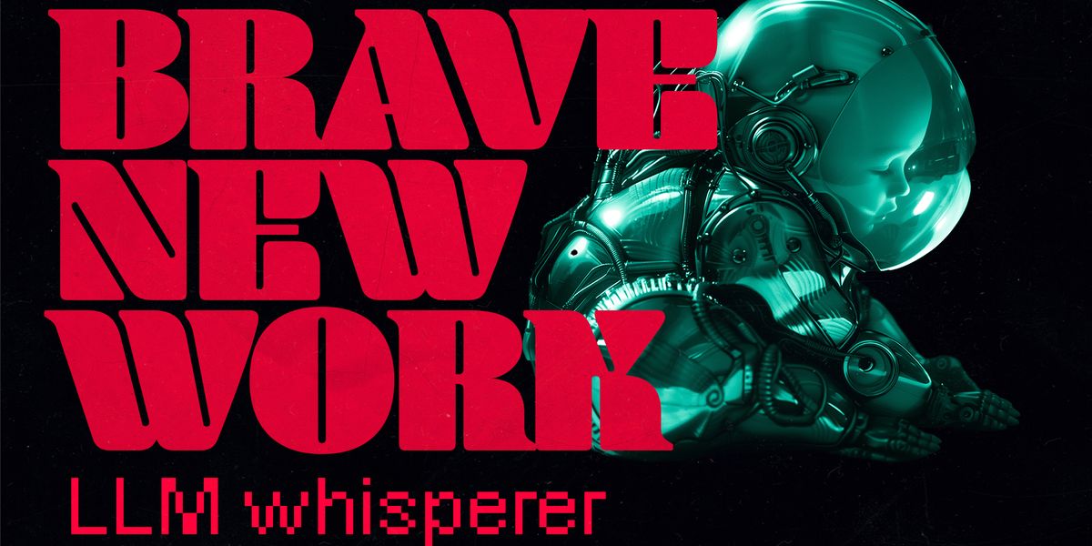 Digital Frontier | Brave New Work: LLM whisperer Digital Frontier | Brave New Work: LLM whisperer