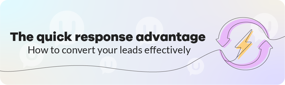 The quick response advantage: how to convert your leads effectively ...