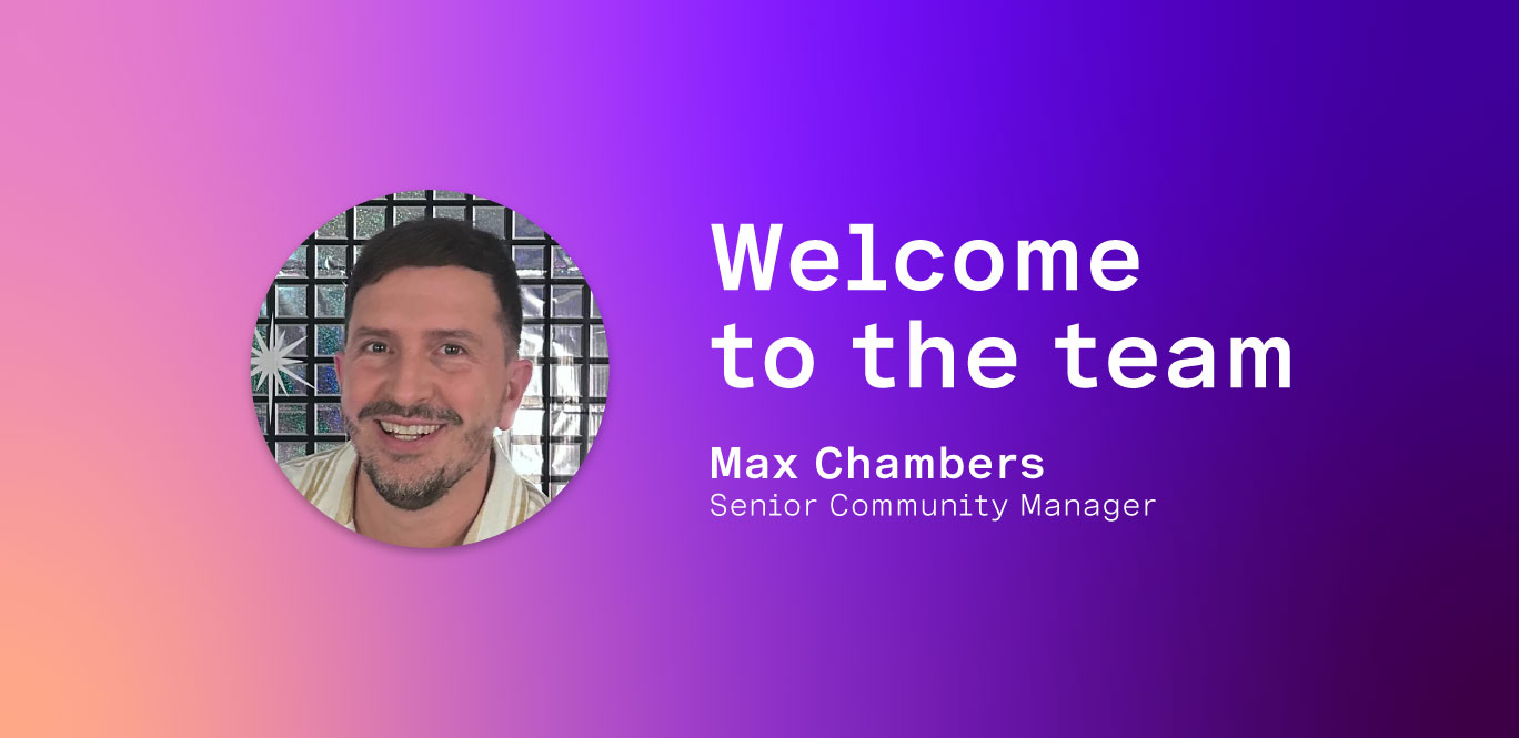 Max Chambers Joins the Developer Relations Team!