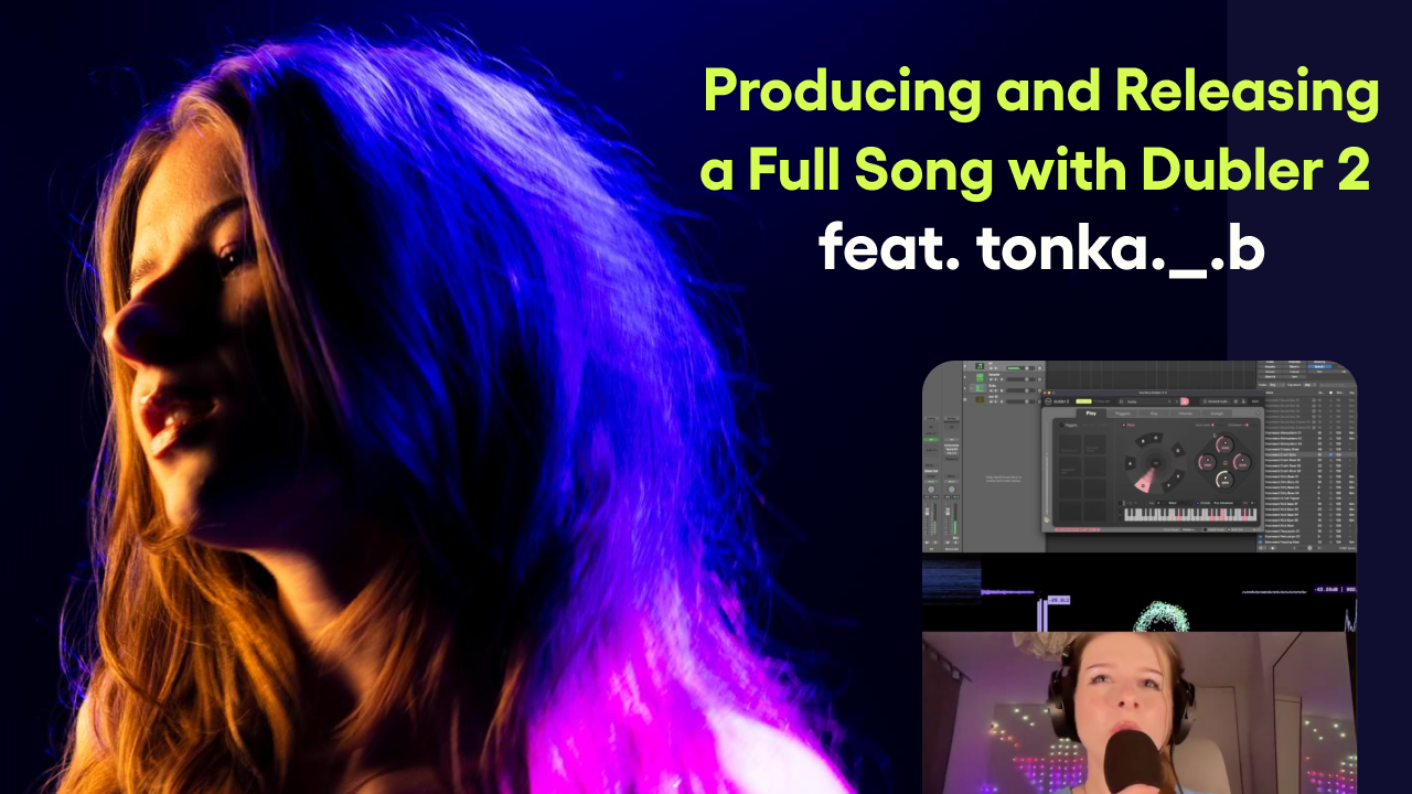 Producing and Releasing a Full Song with Dubler 2 - featuring tonka._.b