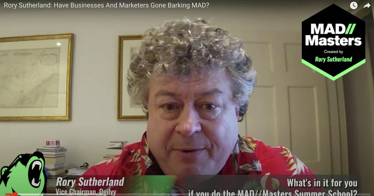 VIDEO: Rory Sutherland - Have Businesses And Marketers Gone Barking MAD ... VIDEO: Rory Sutherland - Have Businesses And Marketers Gone Barking MAD ...