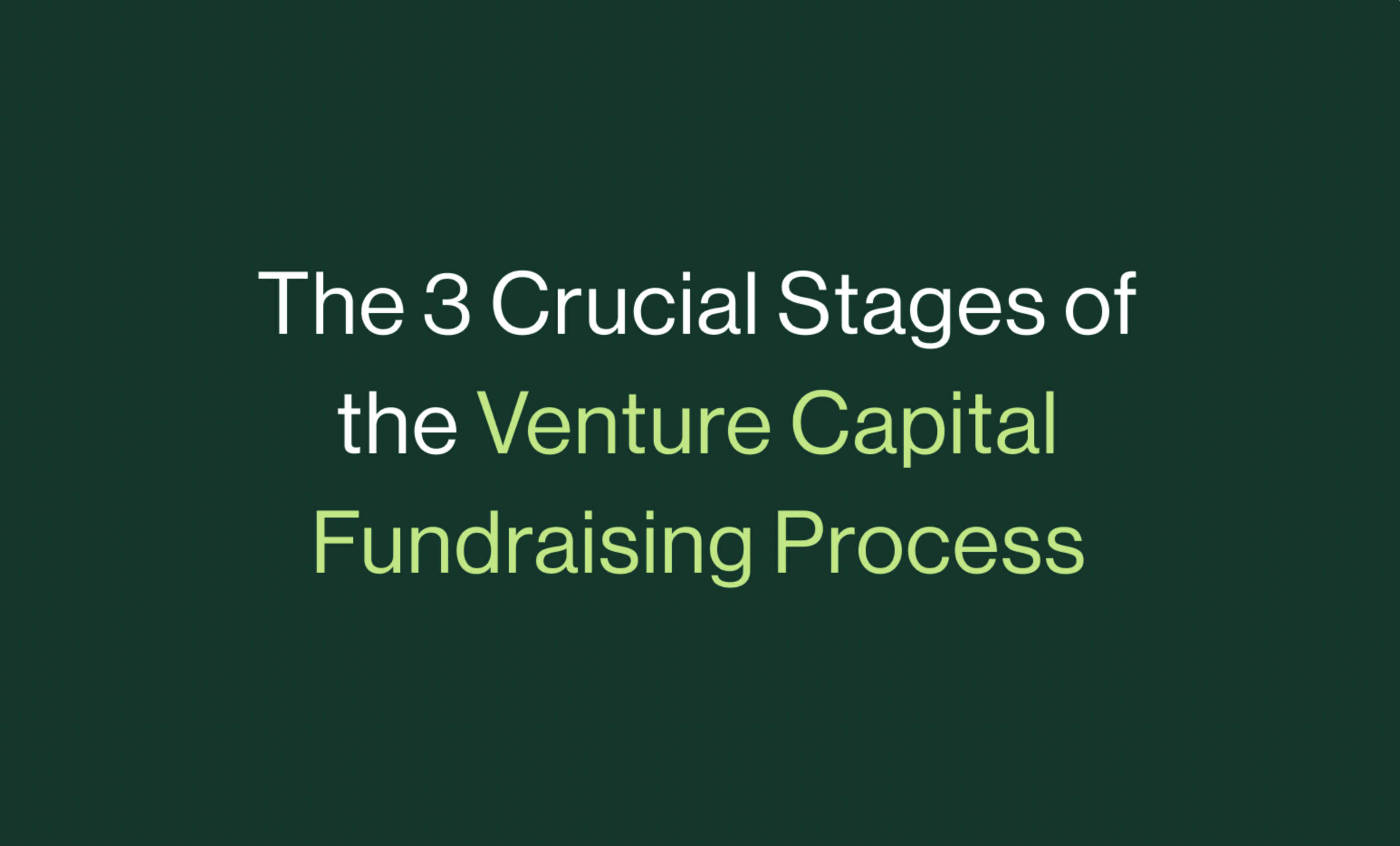 3 Crucial Stages of the Venture Capital Fundraising Process