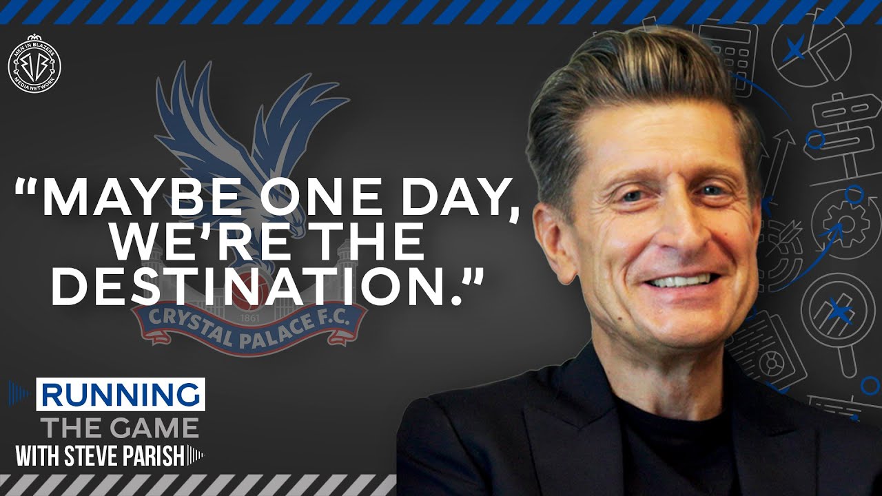 Crystal Palace Chairman Steve Parish on Eze's exit, Champions League ...