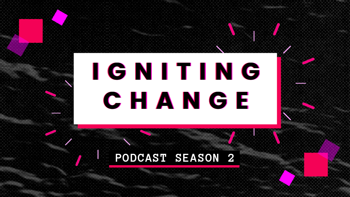 Podcast alert: Igniting Change Season 2