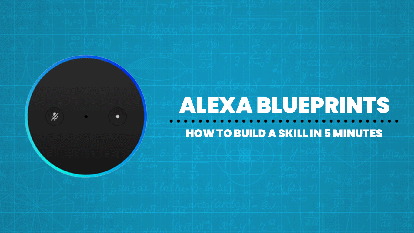 Alexa Blueprints 101: Building Your First Skill