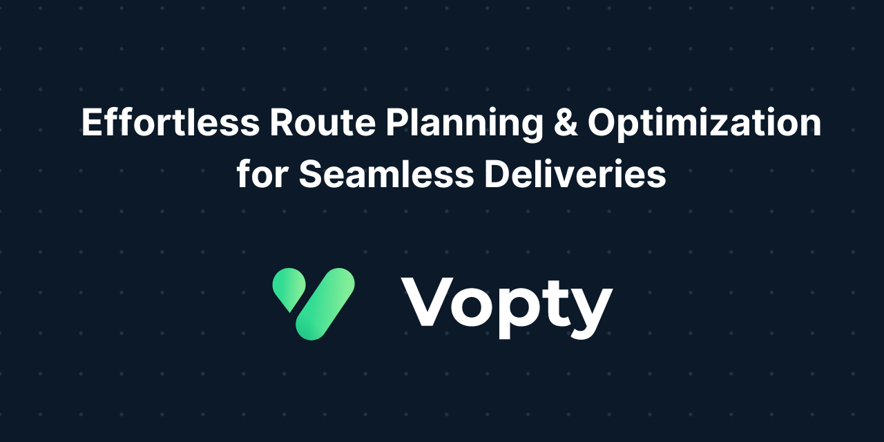 Vopty: Effortless Route Planning & Optimization for Seamless Deliveries