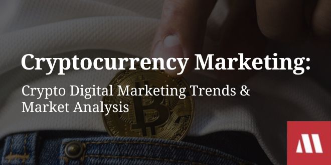 Cryptocurrency Marketing: Crypto Digital Marketing Trends & Market ...