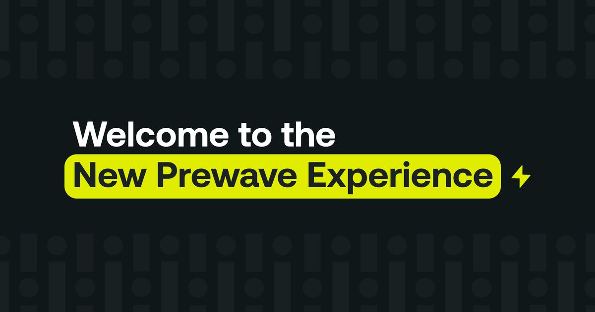 Product Updates | Introducing a Smarter, Faster Prewave