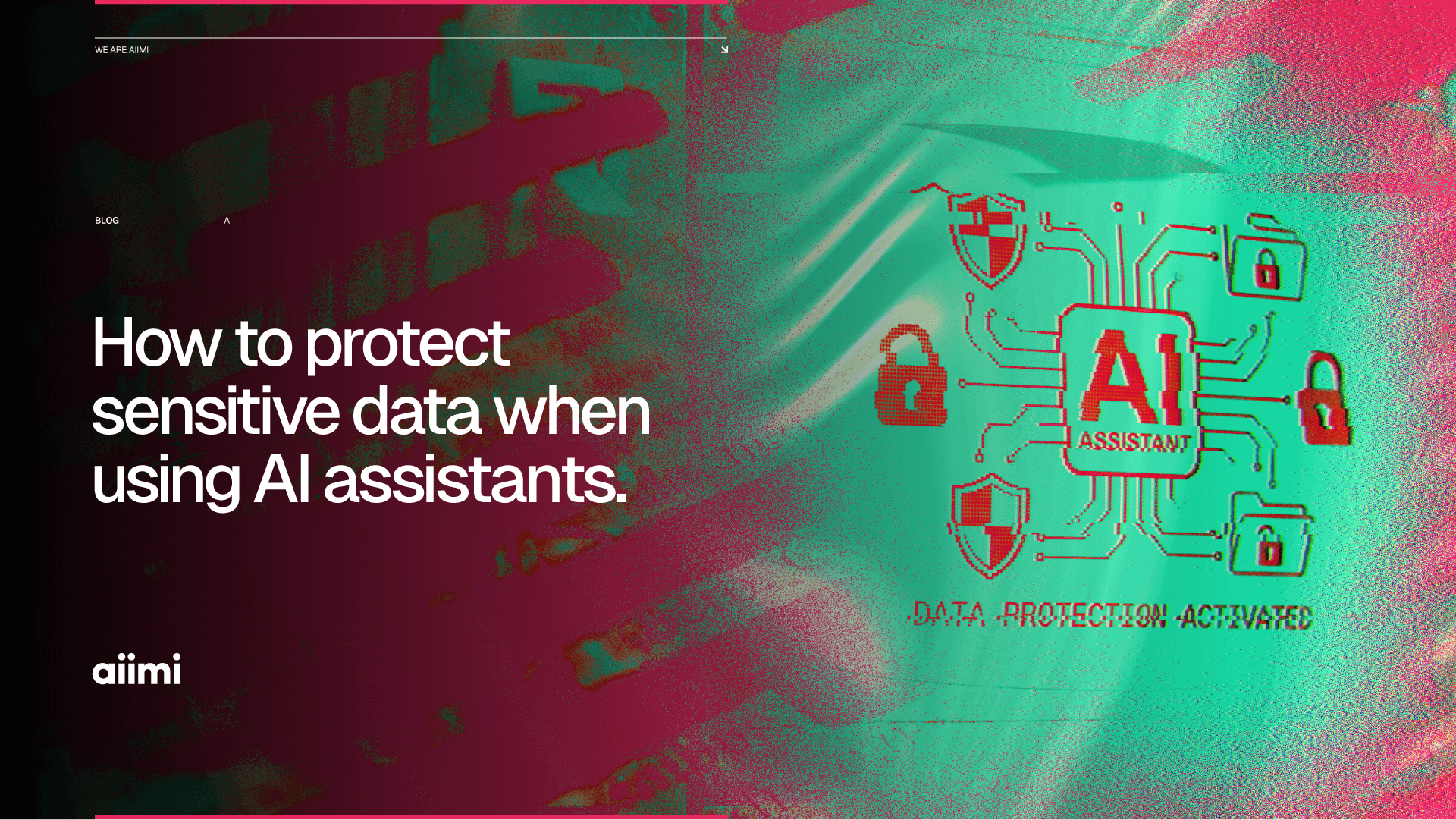 How To Protect Sensitive Data When Using AI Assistants - Aiimi