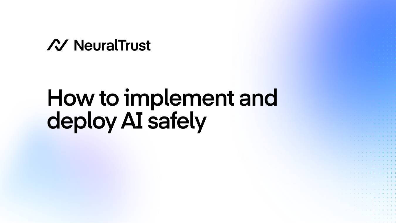 Cómo implementar y desplegar IA de forma segura | NeuralTrust