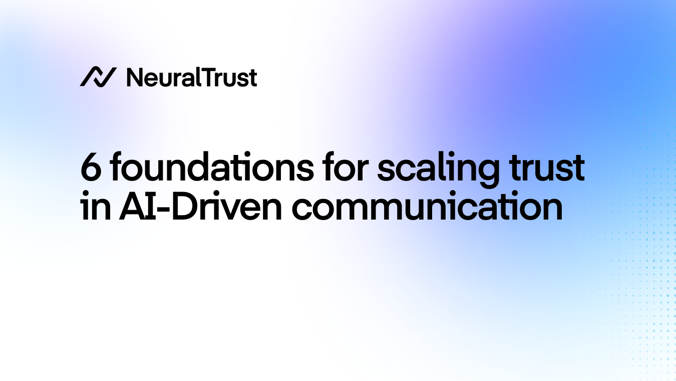 6 foundations for scaling trust in AI-Driven communication | NeuralTrust