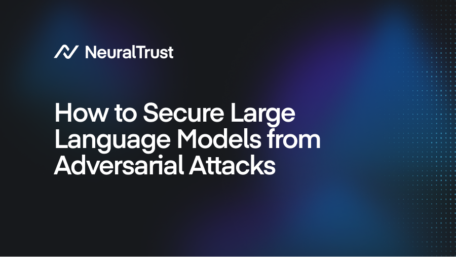 How to Secure Large Language Models from Adversarial Attacks | NeuralTrust