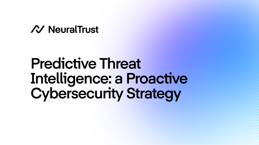 Predictive Threat Intelligence A Proactive Cybersecurity Strategy Neuraltrust